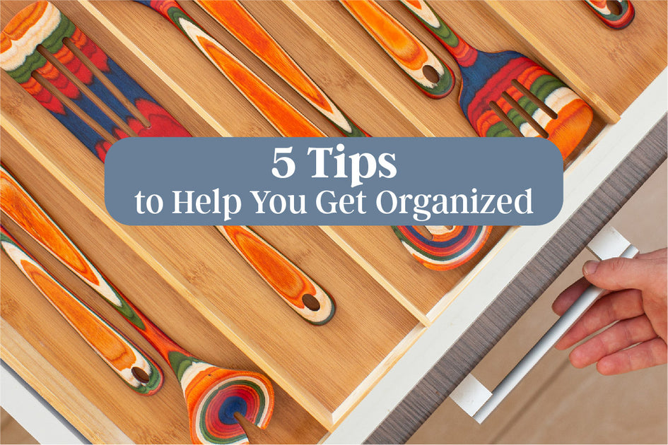 5 Tips to Help You Get Organized – Totally Bamboo